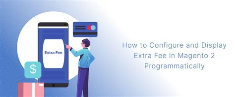 How To Configure And Display Extra Fee In Magento 2
