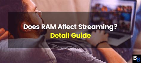Does RAM Affect Streaming Detail Guide Bizbufen