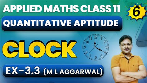 Clock Quantitative Aptitude Chapter 3 Part 6 Ex 33 Applied Maths Class 11 Gaur