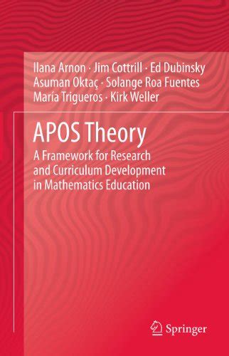 Apos Theory A Framework For Research And Curriculum Development In Mathematics