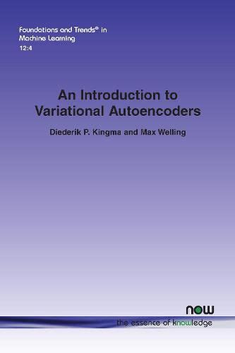 An Introduction To Variational Autoencoders Diederik P Kingmamax