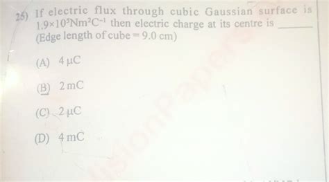 25 If Electric Flux Through Cubic Gaussian Surface Is 10×105nm2c−1 Then