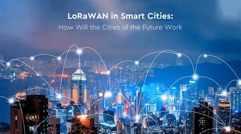 Lorawan In Smart Cities How Will Cities Of The Future Work