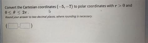 Solved Convert The Cartesian Coordinates −5 −7 To Polar