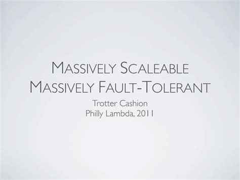 Massively Scalable Massively Fault Tolerant Ppt