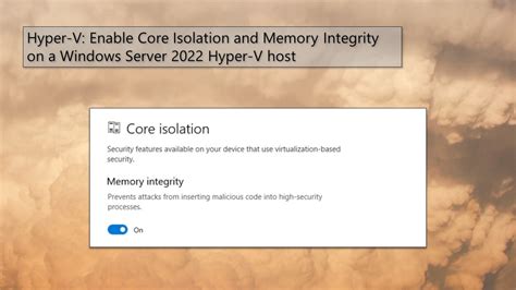 Hyper V Enable Core Isolation And Memory Integrity On A Windows Server 2022 Hyper V Host Wim