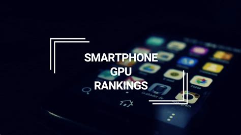 Mobile Gpu Rankings 2021 Adreno Mali Powervr Tech Centurion