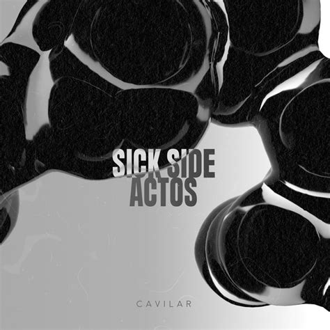 Sick Side Actos Cavilar