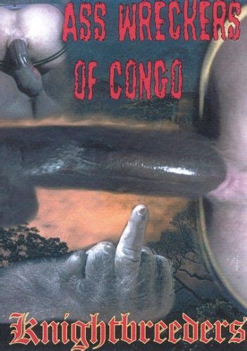 Ass Wreckers Of Congo Hardcoregayblog
