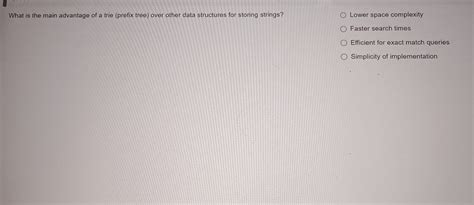 Solved What Is The Main Advantage Of A Trie Prefix Tree