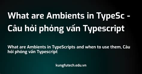 What Are Ambients In Typesc Câu Hỏi Phỏng Vấn Typescript