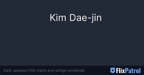 Kim Dae Jin • Flixpatrol
