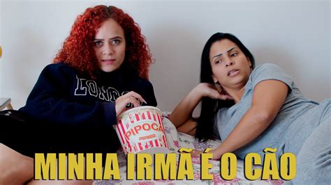 Minha IrmÃ É O CÃo Youtube