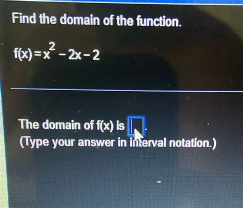 Solved Find The Domain Of The Function F X X 2x 2 The Domain Of F X Course Hero