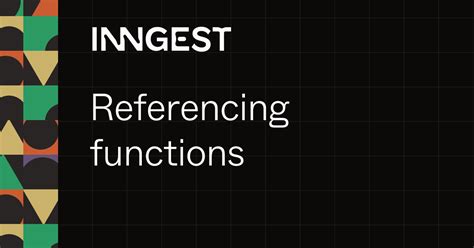 Referencing Functions Inngest Documentation