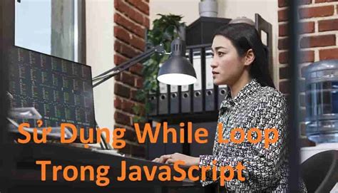 ViKiMi INFOTECH JavaScript Vòng lặp While Loop cách dùng mang lại diện mạo Website tốt nhât
