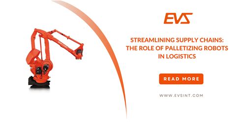 Streamlining Supply Chains The Role Of Palletizing Robots In Logistics Evs Robot