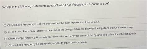 Solved Which Of The Following Statements About Closed Loop Chegg