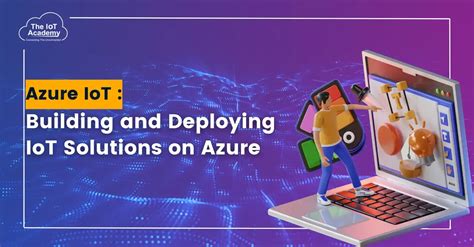 Azure IoT Building And Deploying IoT Solutions On Azure The IoT Academy