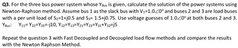 solved q3 for the three bus power system whose ybus is