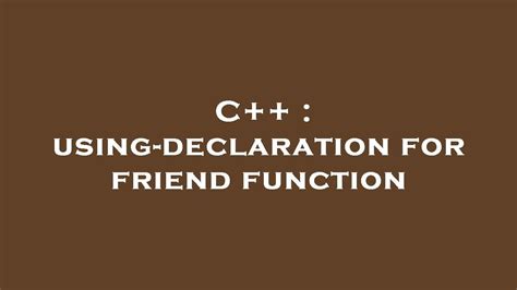 C Using Declaration For Friend Function Youtube