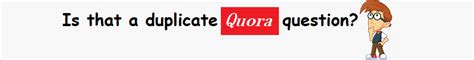 Github Madhavshashiis That A Duplicate Quora Question Is That A Duplicate Quora Question