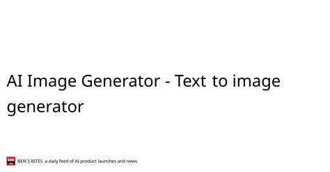 Ai Image Generator Bens Bites