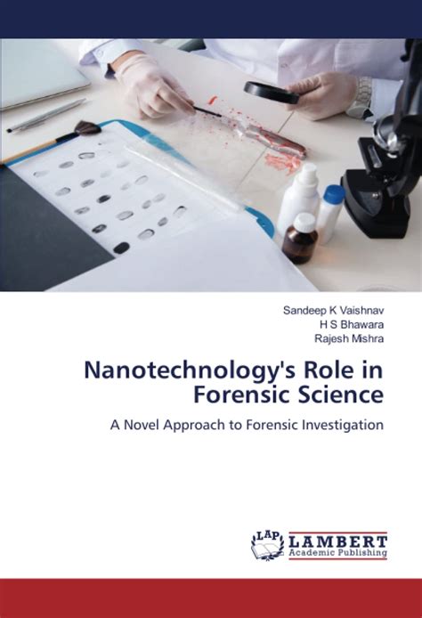 Nanotechnologys Role In Forensic Science A Novel Approach To Forensic Investigation Vaishnav