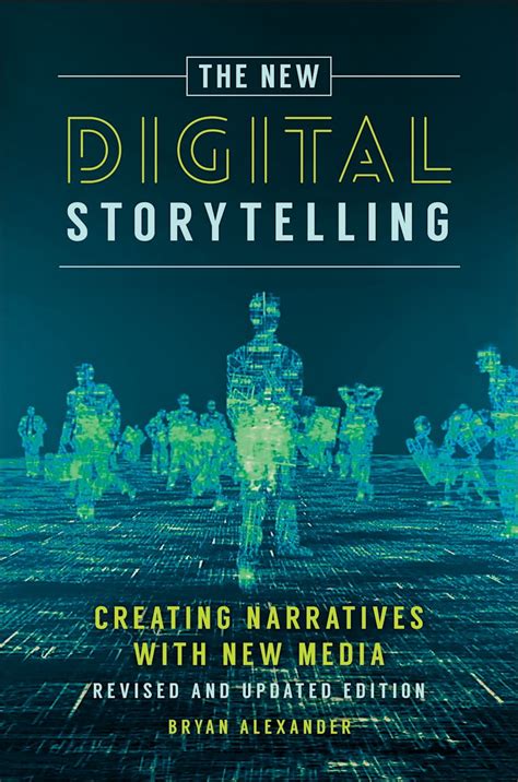 The New Digital Storytelling Creating Narratives With New Media Revised And Updated Edition