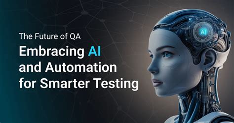 The Future Of Qa Embracing Ai And Automation For Smarter Testing