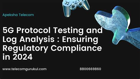 5G Protocol Testing And Log Analysis Ensuring Regulatory Compliance In 2024