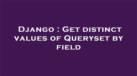 Mastering The Distinct Method When Working With Django Querysets