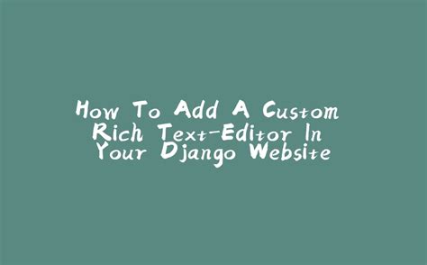 How To Add A Custom Rich Text Editor In Your Django Website 拾光赋