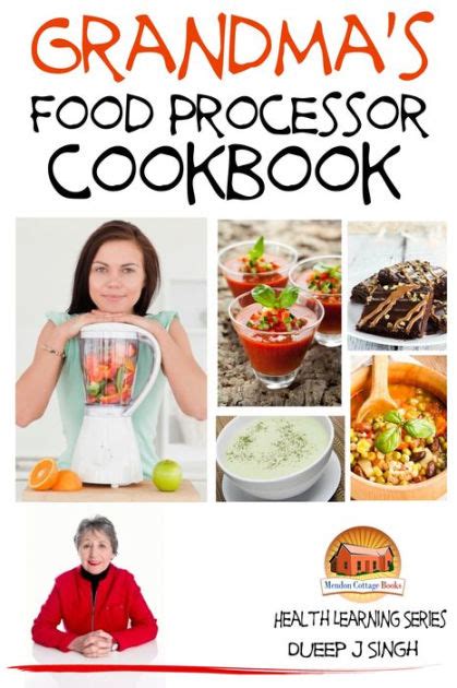 Grandmas Food Processor Cookbook By Dueep J Singh Ebook Barnes And Noble®