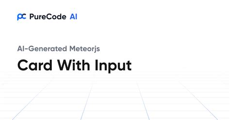 Build Great Meteorjs Card With Input Components Faster Using Ai Tools