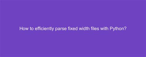 How To Efficiently Parse Fixed Width Files With Python