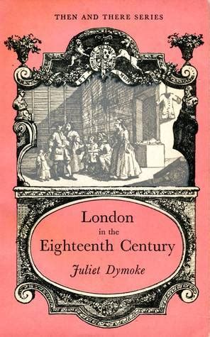 London In The Eighteenth Century By Juliet Dymoke Goodreads
