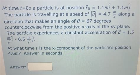 Solved At Time T 0s A Particle Is At Position To 1 1mi Chegg Com