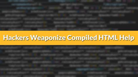 Hackers Weaponize Compiled Html Help To Deliver Malicious Payload