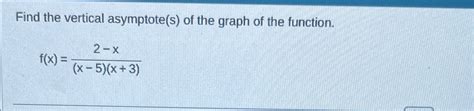 Solved Find The Vertical Asymptote S Of The Graph Of The Chegg Com