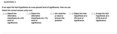 Solved If We Reject The Null Hypothesis At A One Percent Chegg