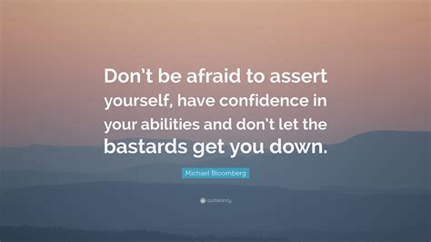 Michael Bloomberg Quote “dont Be Afraid To Assert Yourself Have