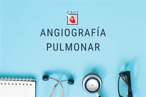Angiografía Pulmonar Caci