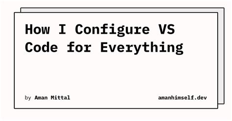 How I Configure Vs Code For Everything Amanhimselfdev