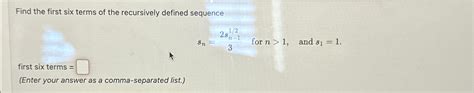 Solved Find The First Six Terms Of The Recursively Defined