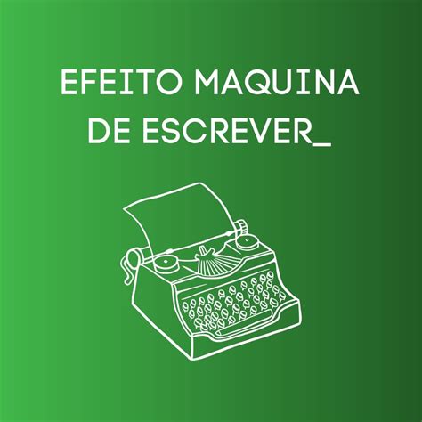 Gustavo Coimbra No Linkedin Você Conhece O Efeito Máquina De Escrever Ou Efeito Digitação
