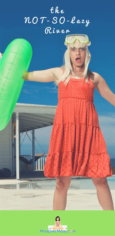 The Not So Lazy River Mind Over Messy