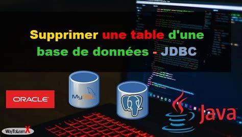 Supprimer Une Table Dune Base De Données Jdbc Java Waytolearnx