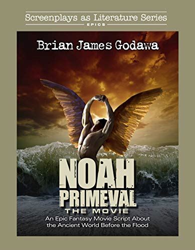 Noah Primeval The Movie An Epic Fantasy Movie Script About The
