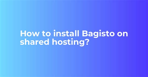 How To Install Bagisto On Shared Hosting Bagisto